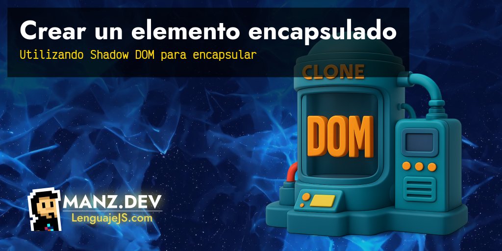 Crear un elemento encapsulado - Javascript en español Crear un elemento encapsulado - Javascript en español